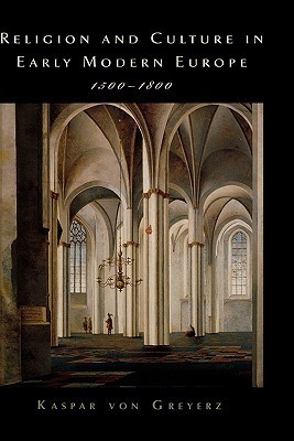 Religion and Culture in Early Modern Europe, 1500-1800 by Kaspar von ...