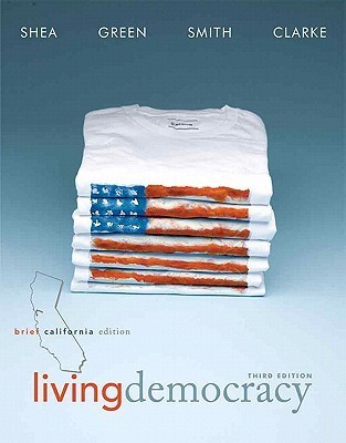 Living Democracy, Brief California Edition by Daniel M. Shea | Goodreads