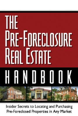 The Pre-Foreclosure Real Estate Handbook: Insider Secrets to Locating ...