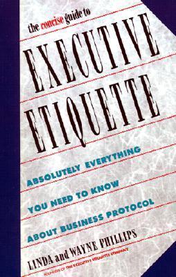 The Concise Guide to Executive Etiquette: Absolutely Everything You ...