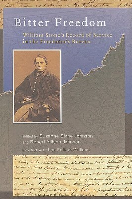 Bitter Freedom: William Stone's Record of Service in the Freedmen's ...