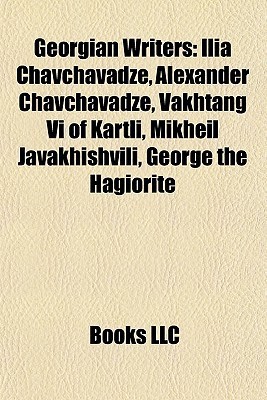 Georgian Writers: Ilia Chavchavadze, Alexander Chavchavadze, Vakhtang VI of Kartli, Mikheil ...