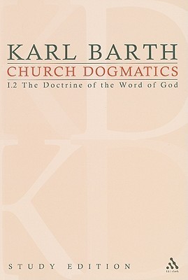 Church Dogmatics: I.2 The Doctrine of the Word of God §§ 13–15 by Karl ...