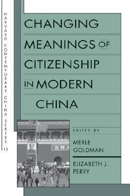 Changing Meanings of Citizenship in Modern China by Merle Goldman ...