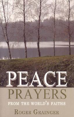 Peace Prayers: From the World's Faiths by Robert Grainger | Goodreads