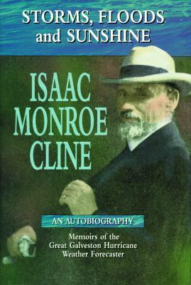 Storms, Floods and Sunshine: Isaac Monroe Cline, an Autobiography by ...