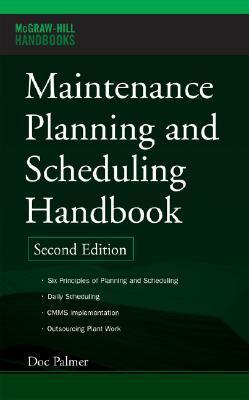 Maintenance Planning and Scheduling Handbook by Richard (Doc) Palmer ...