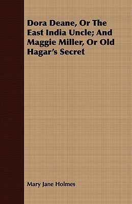 Dora Deane, or the East India Uncle: And Maggie Miller, or Old Hagar's ...