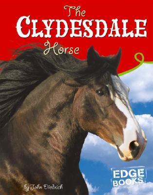 The Clydesdale Horse (Edge Books: Horses) by John Diedrich | Goodreads