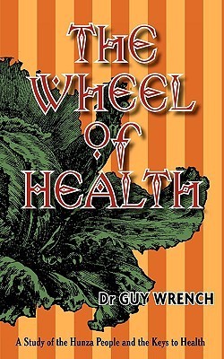 The Wheel of Health: A study of the Hunza people and the keys to health ...