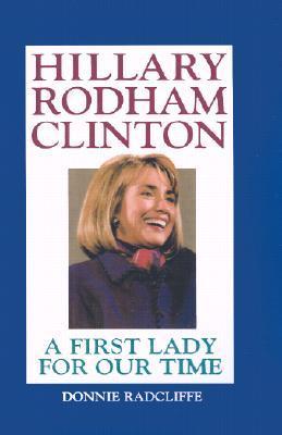 Hillary Rodham Clinton: A First Lady for Our Time by Donnie Radcliffe ...