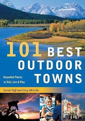 101 Best Outdoor Towns: Unspoiled Places to Visit, Live & Play by Sarah ...