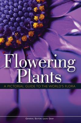 Flowering Plants: A Pictorial Guide to the World's Flora by Leon Gray ...
