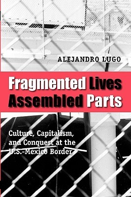 Fragmented Lives, Assembled Parts: Culture, Capitalism, and Conquest at ...