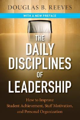 The Daily Disciplines of Leadership: How to Improve Student Achievement ...