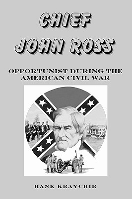 Chief John Ross: Opportunist During the American Civil War by Hank ...