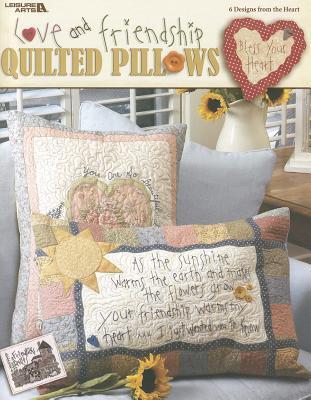 Love and Friendship Quilted Pillows: 6 Designs from the Heart by ...