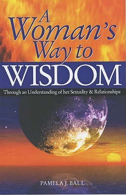 A Woman's Way to Wisdom by Pamela Ball | Goodreads