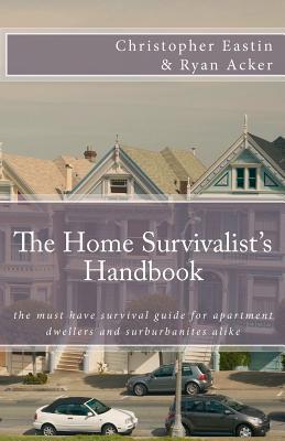 The Home Survivalist's Handbook: The must have survival guide for ...