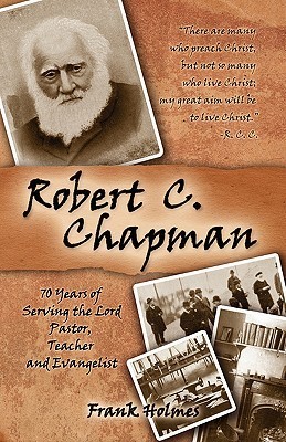 Robert C. Chapman: 70 Years of Serving the Lord by Frank Holmes | Goodreads