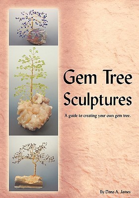 Gem Tree Sculptures: A Guide to Creating Your Own Gem Tree by Dana ...