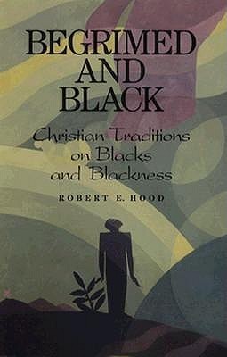 Begrimed and Black: Christian Traditions on Blacks and Blackness by ...