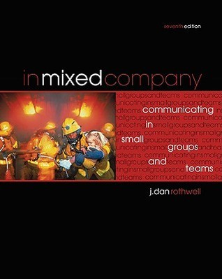 In Mixed Company: Small Groups Communication, 7th Edition by J. Dan ...