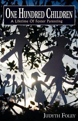 One Hundred Children: A Lifetime of Foster Parenting by Ms. Judyth Y ...