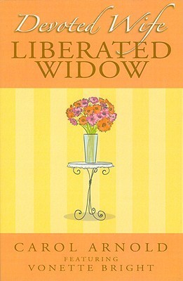 Devoted Wife, Liberated Widow by Carol Arnold | Goodreads