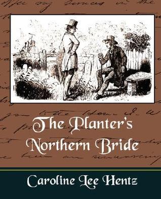 The Planter's Northern Bride by Caroline Lee Hentz | Goodreads