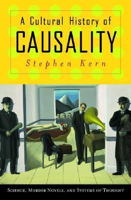 A Cultural History of Causality: Science, Murder Novels, and Systems of ...