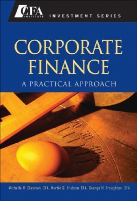Corporate Finance: A Practical Approach by Michelle R. Clayman | Goodreads