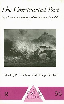 The Constructed Past: Experimental Archaeology, Education and the ...