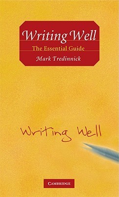 Writing Well: The Essential Guide by Mark Tredinnick | Goodreads