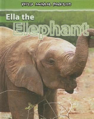 Ella the Elephant (Wild Animal Families) by Jan Latta | Goodreads