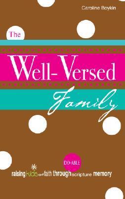 The Well-Versed Family: Raising Kids of Faith Through Do-Able Scripture ...