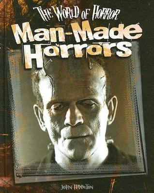 Man-Made Horrors (The World of Horror) by John Hamilton | Goodreads
