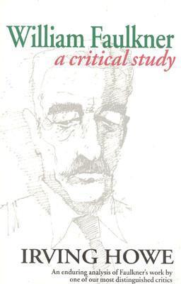 William Faulkner: A Critical Study (4th Edition) by Irving Howe | Goodreads