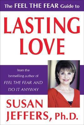The Feel the Fear Guide to Lasting Love by Susan Jeffers | Goodreads