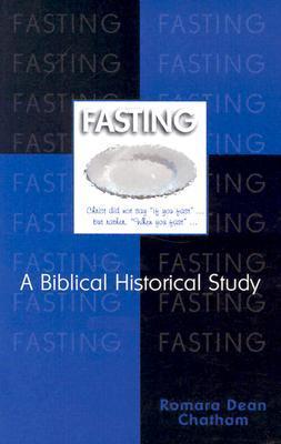 Fasting: A Biblical Historical Study by Romara Dean Chatham | Goodreads