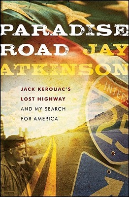 Paradise Road: Jack Kerouac's Lost Highway and My Search for America by ...