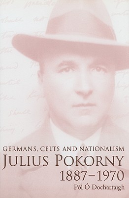 Julius Pokorny, 1887-1970: Germans, Celts and Nationalism by Pól Ó ...