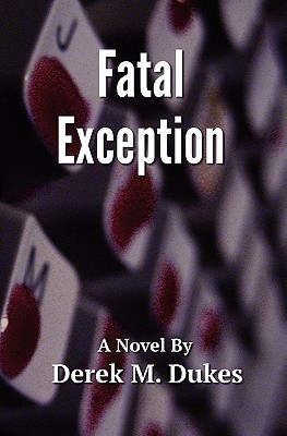 Fatal Exception by Derek M. Dukes | Goodreads
