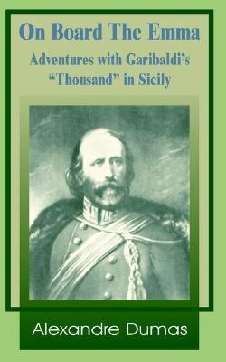On Board the Emma: Adventures with Garibaldi's Thousand in Sicily by ...