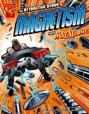 The Attractive Story of Magnetism: With Max Axiom Super Scientist by ...