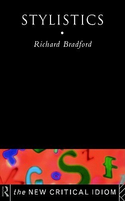 Stylistics (The New Critical Idiom) by Richard Bradford | Goodreads