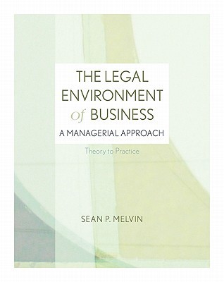 The Legal Environment of Business: A Managerial Approach: Theory to ...