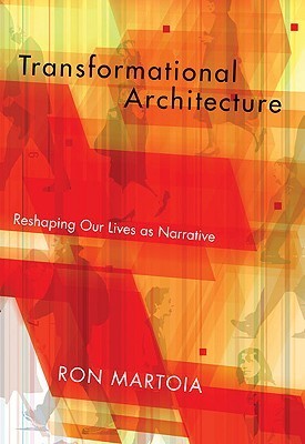 Transformational Architecture: Reshaping Our Lives as Narrative by Ron ...