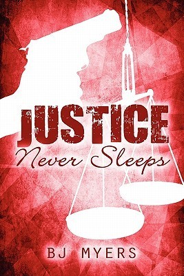 Justice Never Sleeps by B.J. Myers | Goodreads