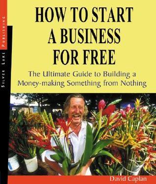 HOW TO START A BUSINESS FOR FREE by David Caplan | Goodreads